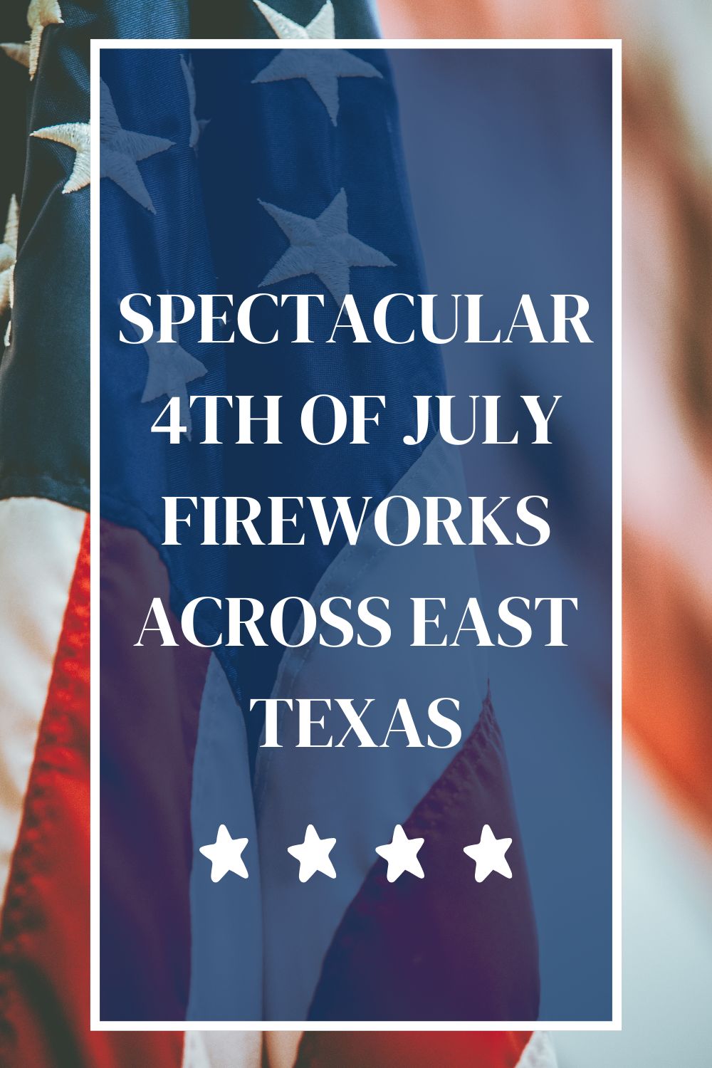 4th Of July Fireworks Across East Texas: Local Events Guide