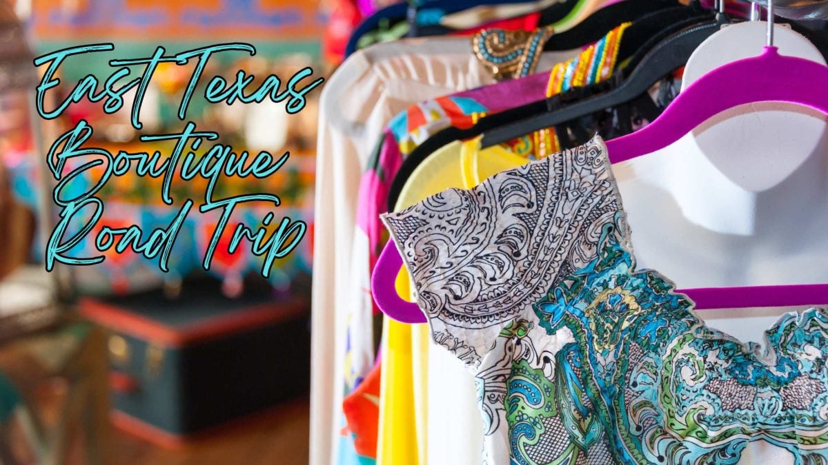 East Texas Boutiques Road Trip: Small Town Shopping Guide